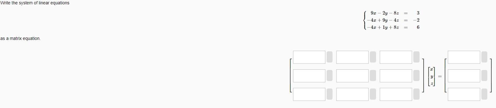 Solved ⎩⎨⎧9x−2y−8z−4x+9y−4z−4x+1y+8z=3==−26 [ ]⎣⎡xyz⎦⎤=[ | Chegg.com