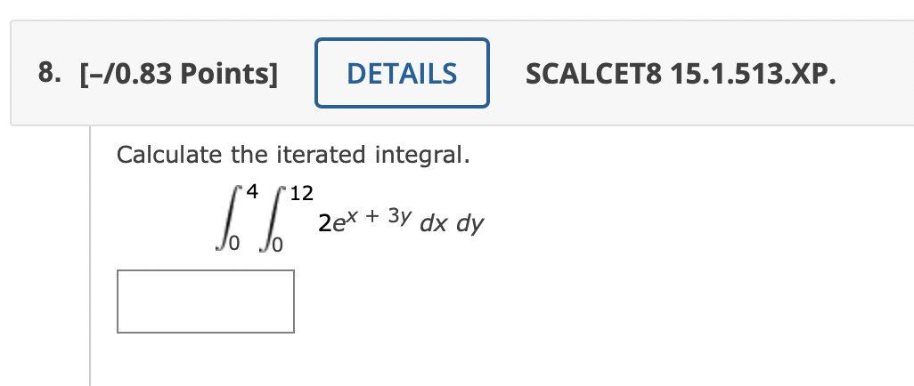 Solved Calculate the iterated integral. ∫04∫0122ex+3ydxdy | Chegg.com