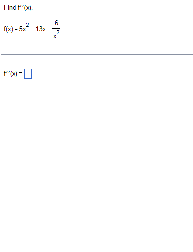 Solved Find f′′(x). f(x)=5x2−13x−x26 f′′(x)= | Chegg.com