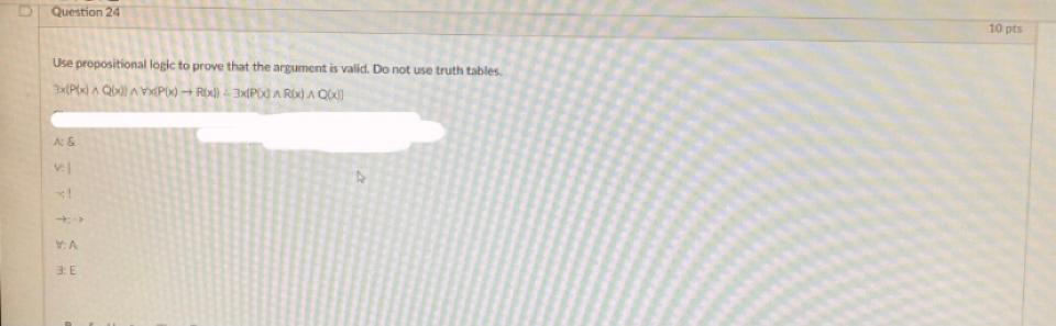 Solved D Question 24 10 pts Use propositional logic to prove | Chegg.com