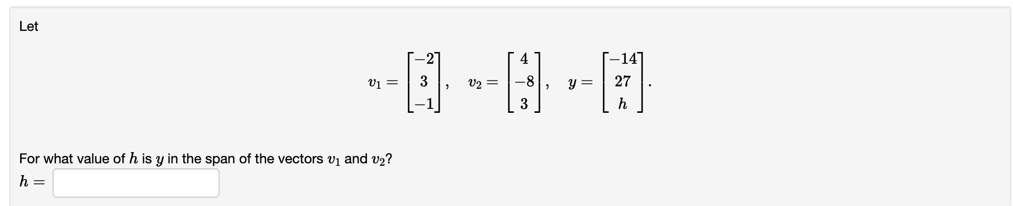 Solved v1=⎣⎡−23−1⎦⎤,v2=⎣⎡4−83⎦⎤,y=⎣⎡−1427h⎦⎤ For what value | Chegg.com