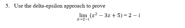 Solved 5. Use the delta-epsilon approach to prove lim (z2 – | Chegg.com
