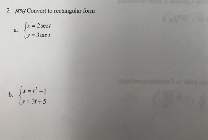 Solved 2. /8%) Convert to rectangular form x=2sec t a. ly = | Chegg.com