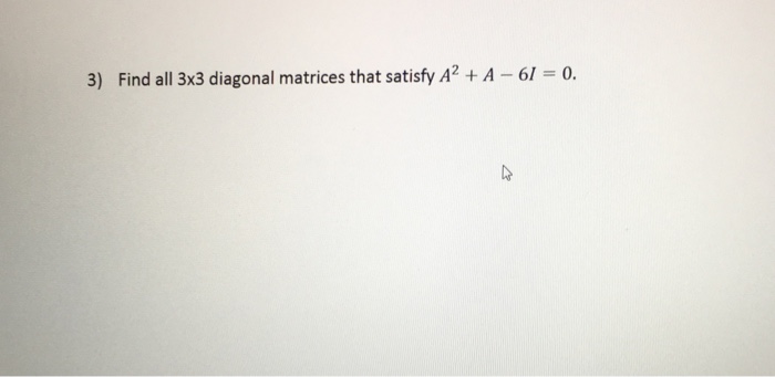 Solved 3) Find all 3x3 diagonal matrices that satisfy | Chegg.com