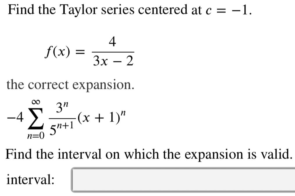 Solved Find the Taylor series centered at c = -1. 3x4 4 f(x) | Chegg.com