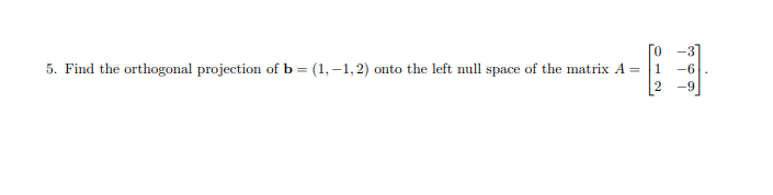 Solved 5. Find the orthogonal projection of b=(1,−1,2) onto | Chegg.com