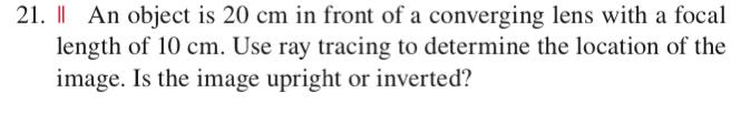 Solved 21. || An object is 20 cm in front of a converging | Chegg.com