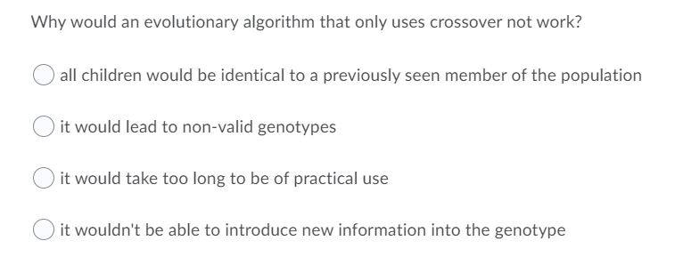 Solved Why would an evolutionary algorithm that only uses | Chegg.com