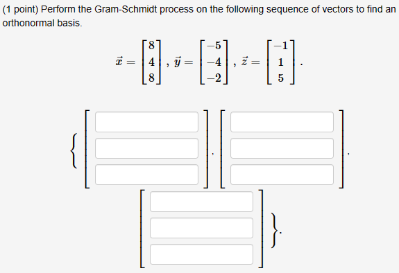 Solved (1 point) Perform the Gram-Schmidt process on the | Chegg.com