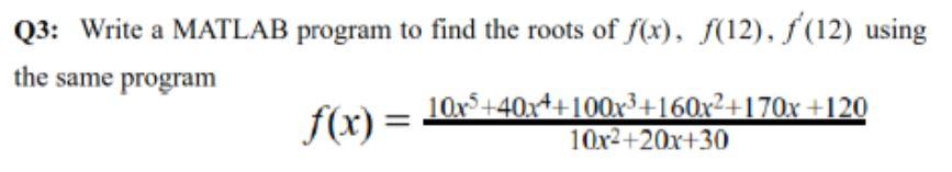 Solved Q3: Write a MATLAB program to find the roots of f(x), | Chegg.com