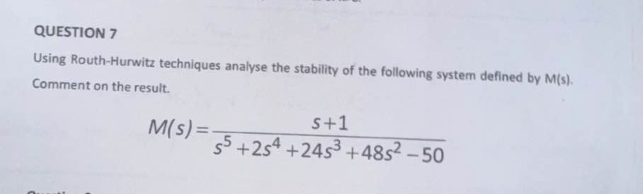 Solved QUESTION 7Using Routh-Hurwitz techniques analyse the | Chegg.com