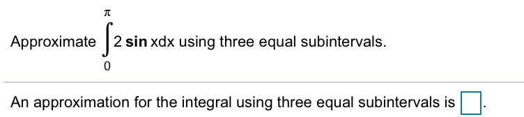 Solved Approximate2 sin xdx using three equal subintervals | Chegg.com