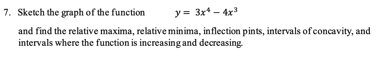 Solved 7. Sketch the graph of the function y= 3x4 – 4x3 and | Chegg.com