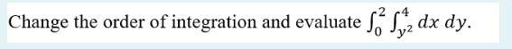 Solved Change the order of integration and evaluate | Chegg.com