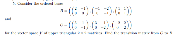 Solved 5. Consider the ordered bases B= and +((3), (-*)(6 | Chegg.com