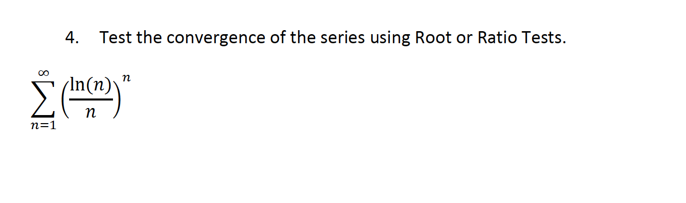 Solved 4. Test the convergence of the series using Root or | Chegg.com