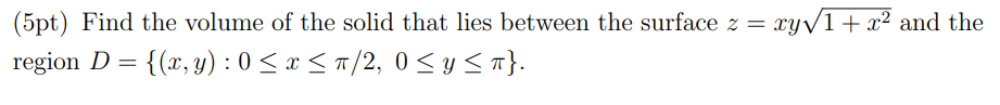 Solved (5pt) Find the volume of the solid that lies between | Chegg.com