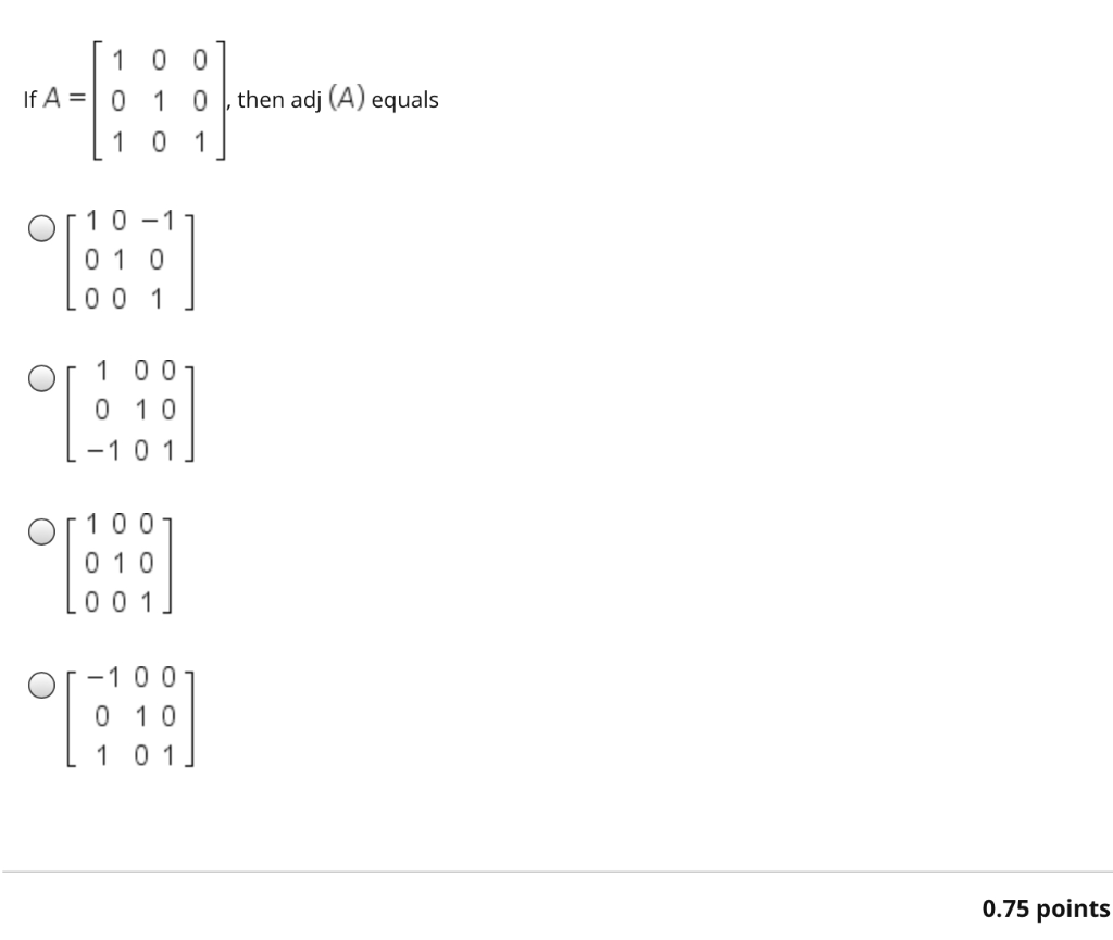Solved 1 1 \-101. 0 0 If A = 0 1 0 , then adj (A) equals 0 | Chegg.com