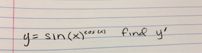 Solved y = sin(x)^cos(x) find y' | Chegg.com