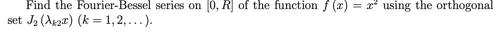 Solved Find the Fourier-Bessel series on [0,R] of the | Chegg.com