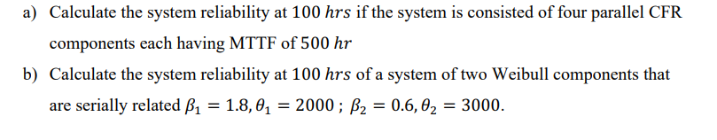 Solved a) Calculate the system reliability at 100hrs if the | Chegg.com