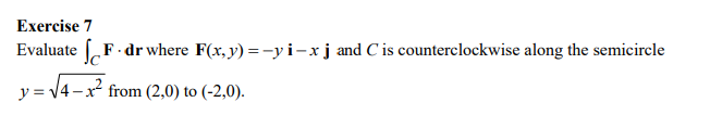 Solved Exercise 7 Evaluate ∫CF⋅dr where F(x,y)=−yi−xj and C | Chegg.com