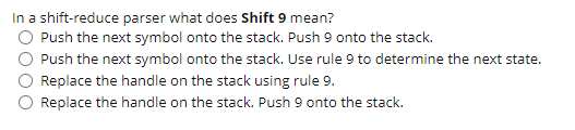 Solved In a shift-reduce parser what does Shift 9 mean? O | Chegg.com