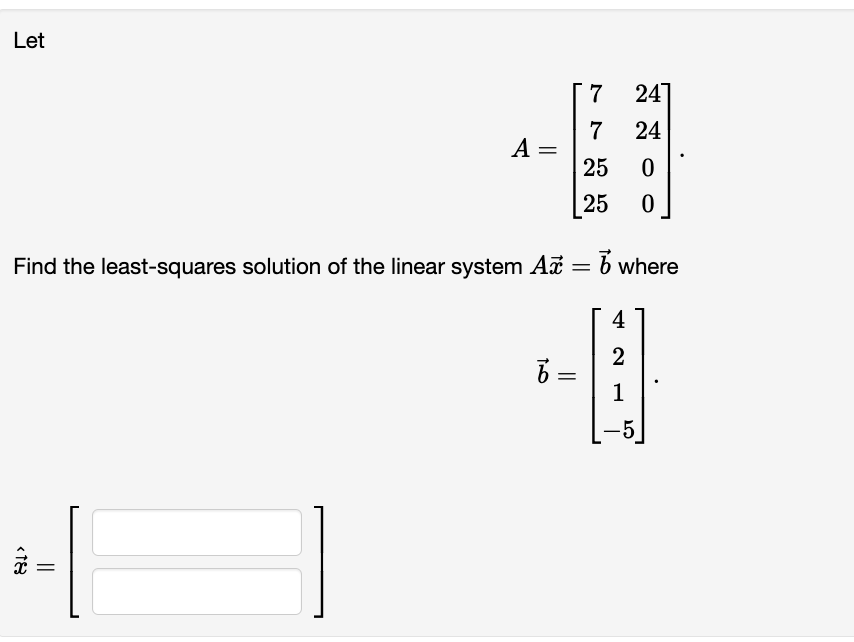 Solved A=⎣⎡772525242400⎦⎤ Find the least-squares solution of | Chegg.com