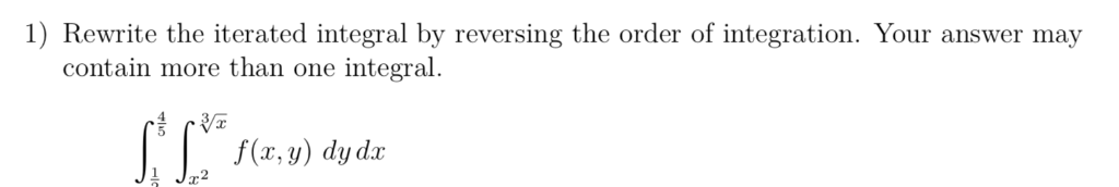 Solved 1) Rewrite the iterated integral by reversing the | Chegg.com