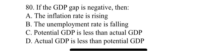 Solved 80. If the GDP gap is negative, then: A. The | Chegg.com