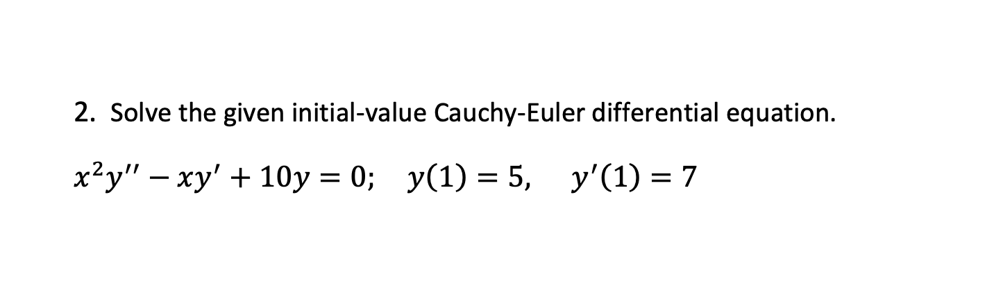 Solved 2 Solve The Given Initial Value Cauchy Euler 5208