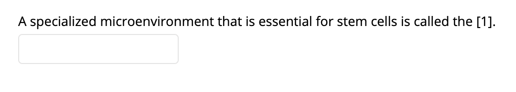 Solved A specialized microenvironment that is essential for | Chegg.com