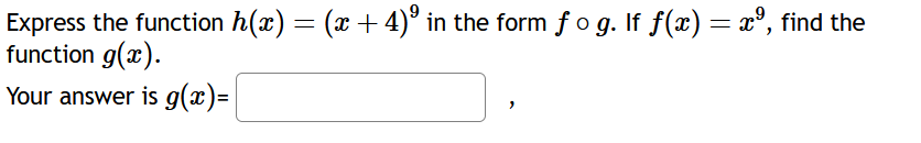 Solved Express the function h(x)=(x+4)9 in the form f∘g. If | Chegg.com