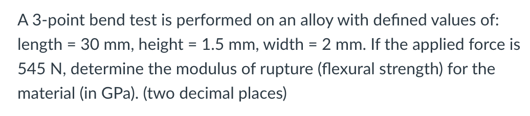 Solved A 3-point bend test is performed on an alloy with | Chegg.com