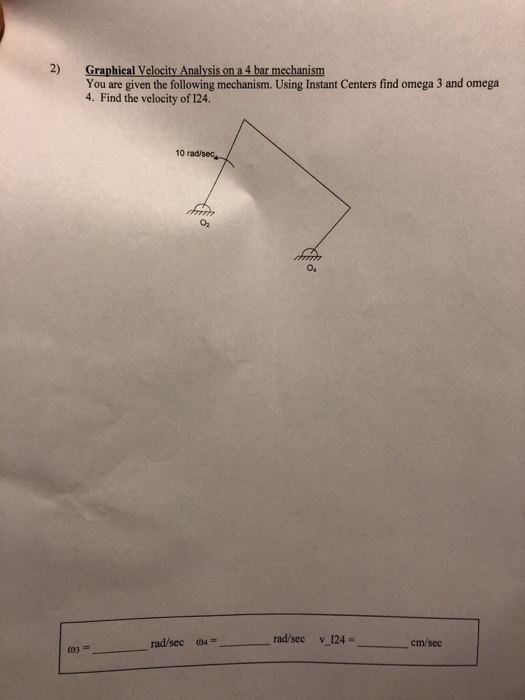 Solved 2) Graphical Velocity Analysis on a 4 bar mechanism | Chegg.com