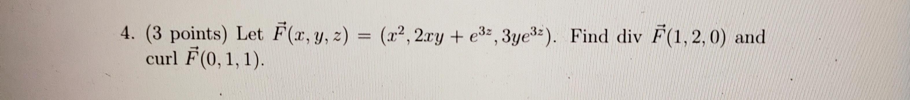 Solved 4. (3 points) Let F(x,y,z)=(x2,2xy+e3z,3ye3z). Find | Chegg.com