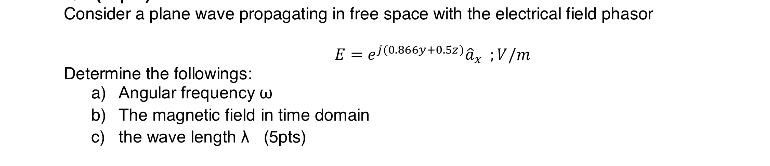 Solved Consider a plane wave propagating in free space with | Chegg.com