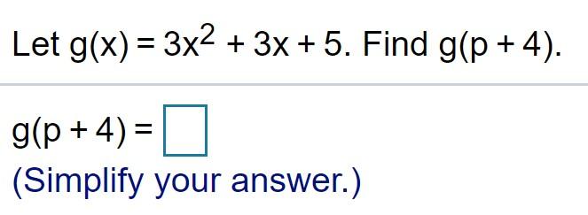 Solved Let g(x) = 3x2 + 3x +5. Find g(p+4). g(p + 4) = | Chegg.com
