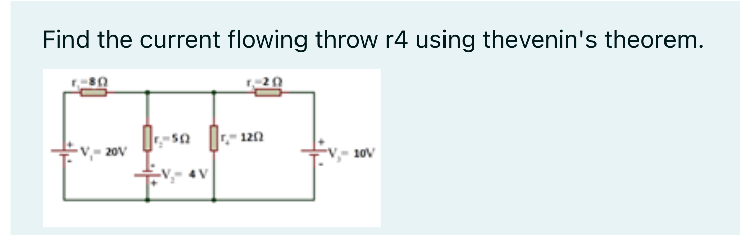Solved Find the current flowing throw r4 using thevenin's | Chegg.com