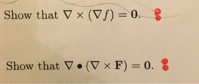Solved Show that nabla times (nabla f) = 0. Show that nabla | Chegg.com