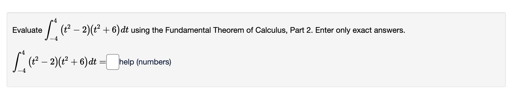 Solved Evaluate ∫−44(t2−2)(t2+6)dt using the Fundamental | Chegg.com