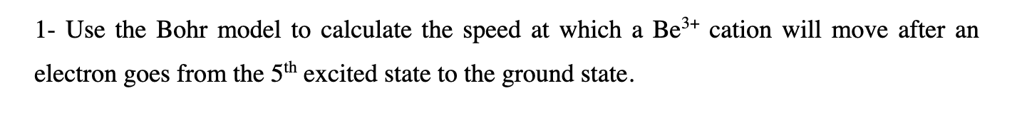 Solved 1 Use The Bohr Model To Calculate The Speed At Which