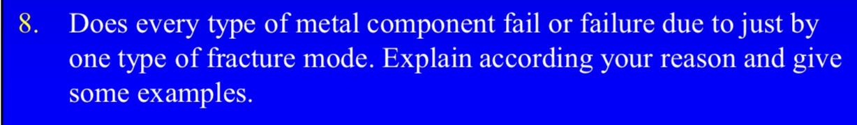 8. Does every type of metal component fail or failure | Chegg.com