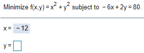 Solved Minimize f(x,y) = x2 + y2 subject to - 6x +2y = 80 x= | Chegg.com
