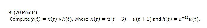 Solved (20 ﻿Points)Compute y(t)=x(t)**h(t), ﻿where | Chegg.com