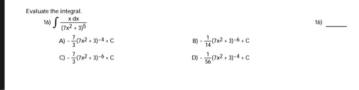 Solved Evaluate the integral. x dx (7x2+3)5 A)- 7x2 + 3)-4 + | Chegg.com