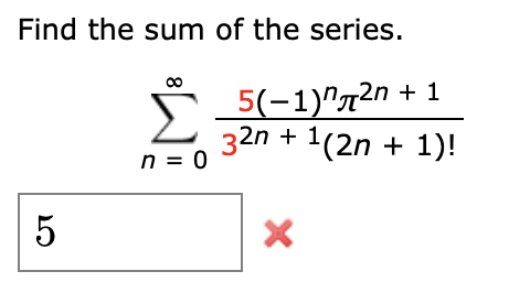 Solved Find the sum of the series. 5(-1)^2n + 1 32n + 1(2n + | Chegg.com