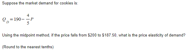Solved Suppose the market demand for cookies is: QD=190−54P | Chegg.com