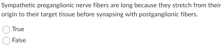 Solved Sympathetic preganglionic nerve fibers are long | Chegg.com