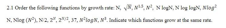 Solved 2.1 Order the following functions by growth rate: N, | Chegg.com